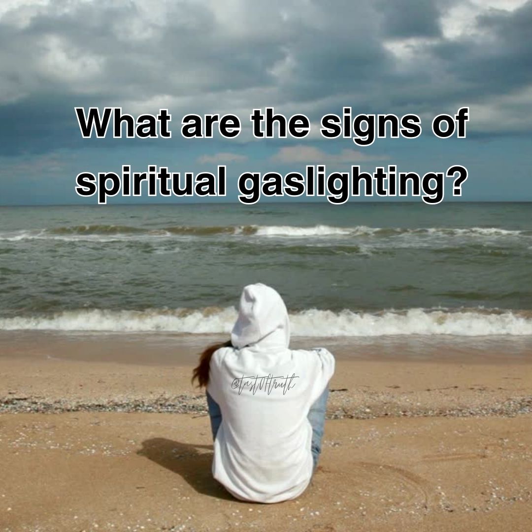 What are the signs of spiritual gaslighting? – Taste0ftruth Tuesdays